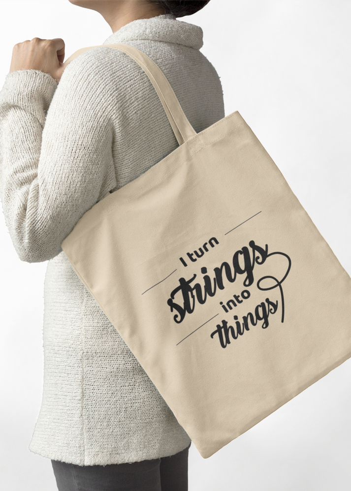 "I Turn Strings Into Things" Tote – Never Not Knitting